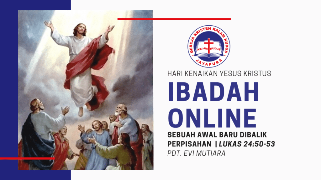 Ibadah Online Hari Kenaikan Tuhan Yesus Kristus GKKK Jayapura Kamis 21 Mei 2020 - Kalam Kudus ...